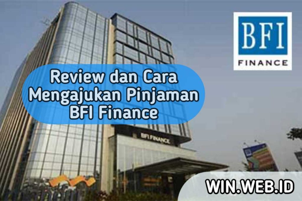 Review Dan Cara Mengajukan Pinjaman Di BFI Finance | WIN.WEB.ID