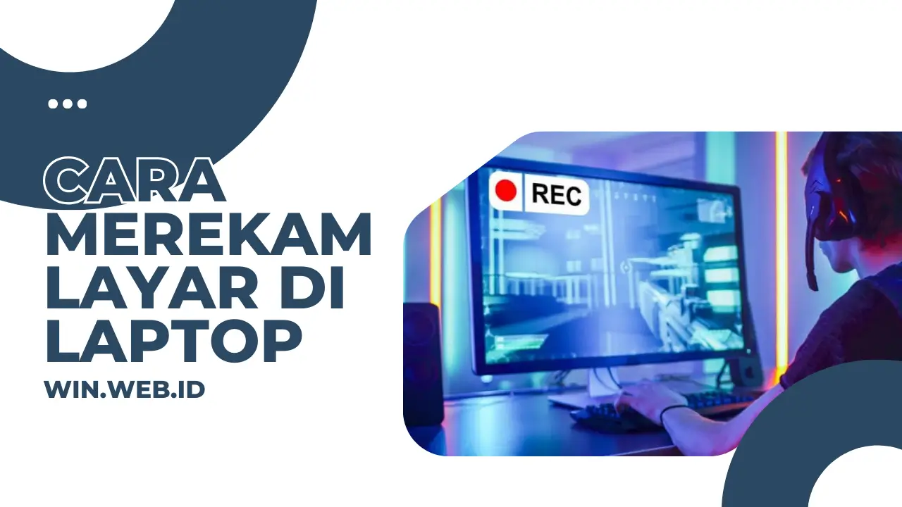 10 Cara Merekam Layar di Laptop dengan Mudah dan Hasilnya HD | WIN.WEB.ID