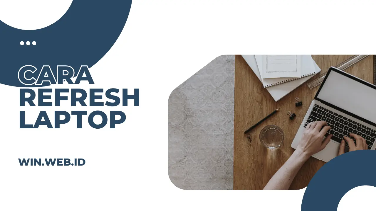 10 Cara Refresh Laptop agar Tidak Lemot Saat Dipakai | WIN.WEB.ID